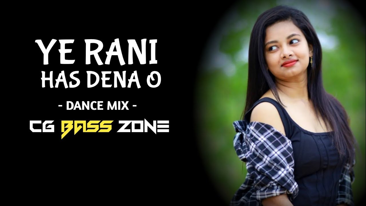 Ye Rani Has Dena O | DANCE MIX | Cg Dj Song | CG REMIX | CG BASS ZONE ...