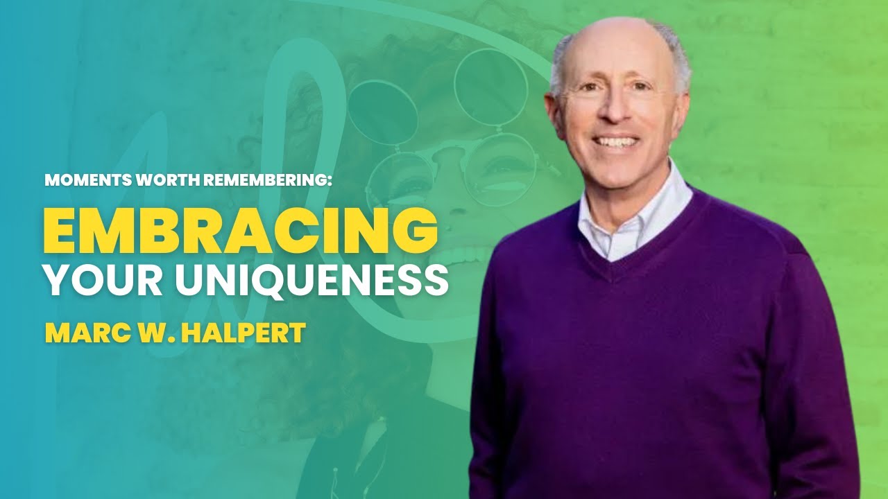 Moments Worth Remembering: Embracing Authenticity | Marc W. Halpert ...