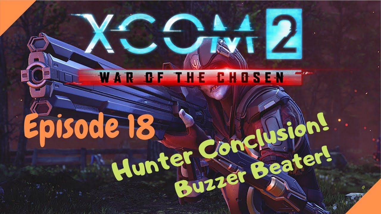 XCOM 2: Chosen DLC - Ep 18 - Hunter Conclusion (Narrated/Ironman/Blind ...