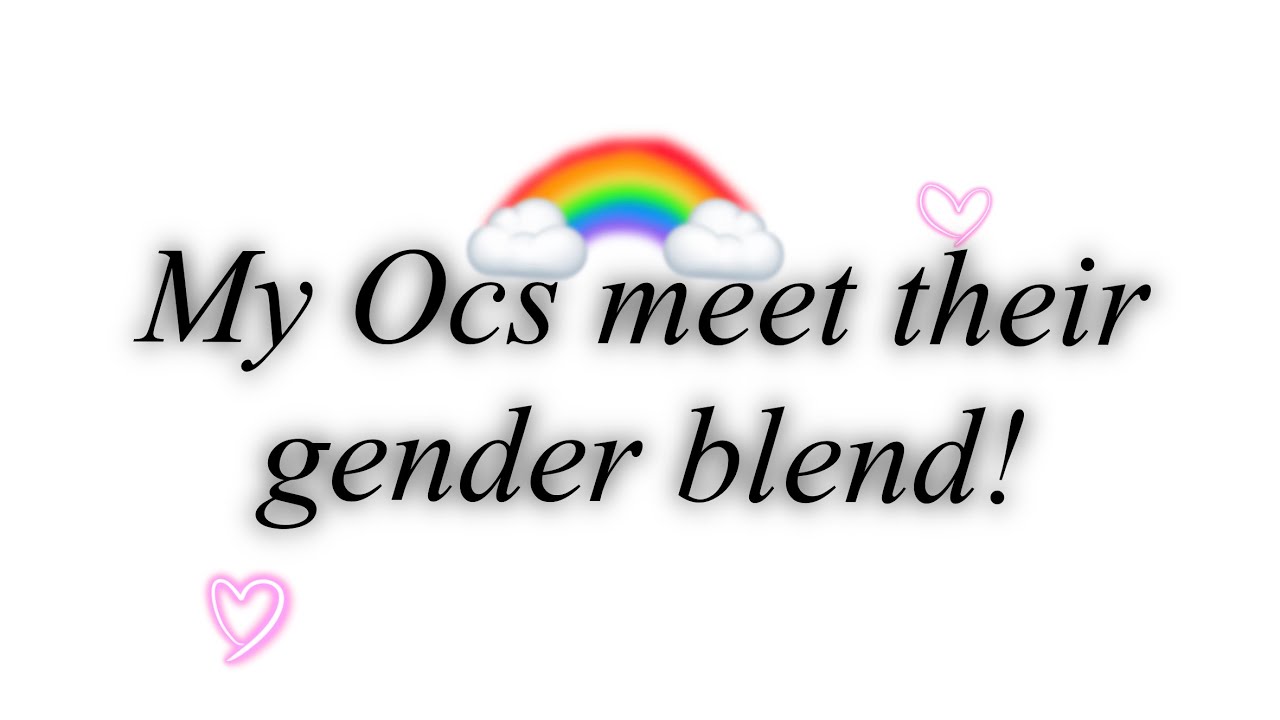 My Ocs meet their gender blend pt.1🧸 - YouTube