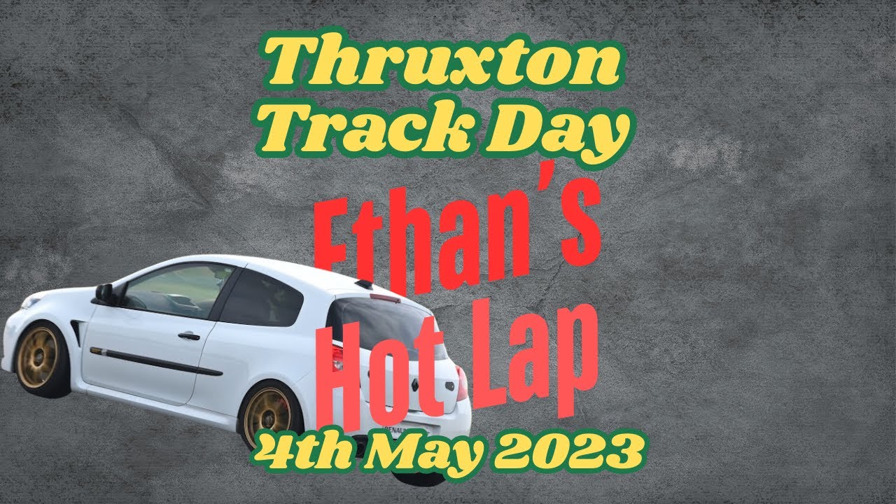 Clio 200 - Thruxton Track Day - 4th May 2023 - Ethan's Hot Laps - YouTube