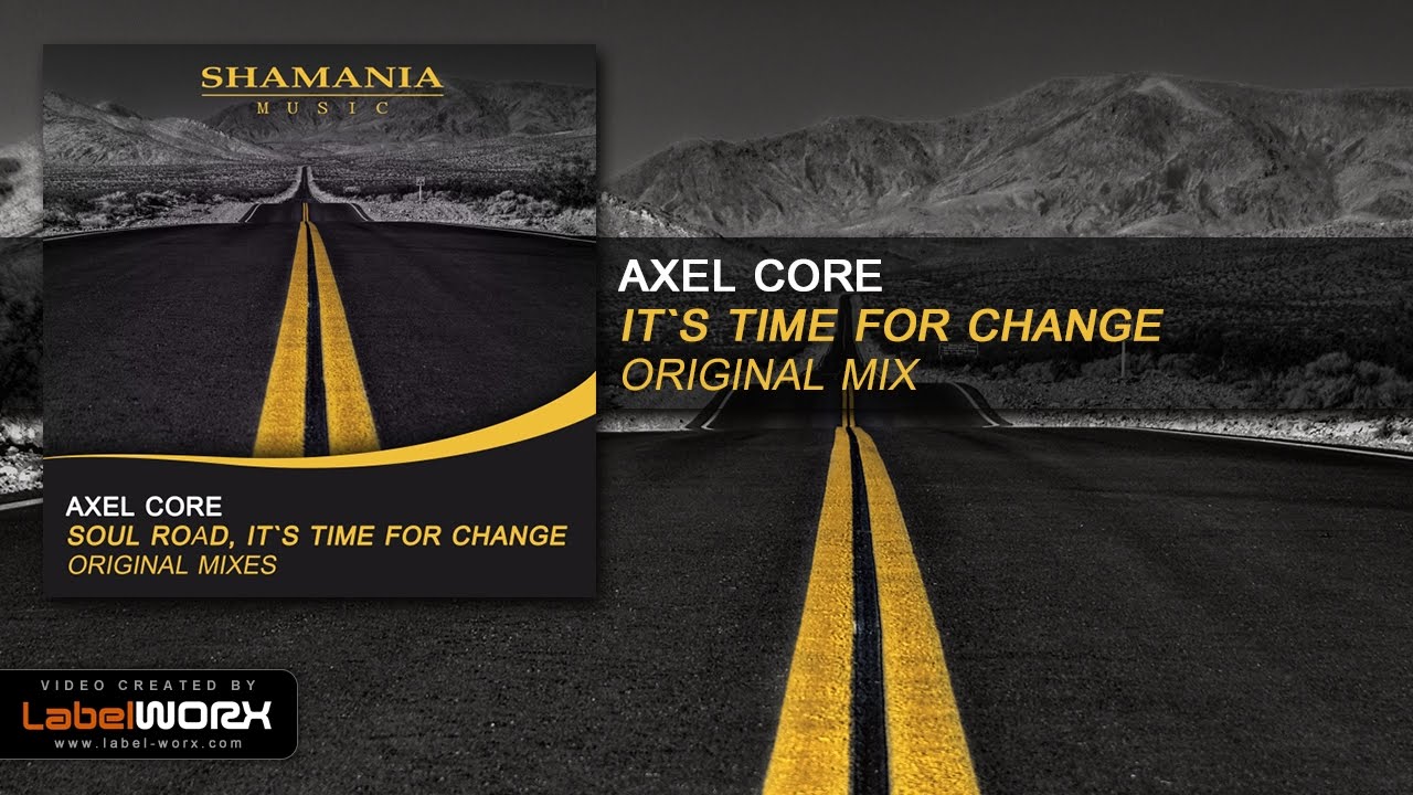 Axel Core - It's Time For Change (Original Mix) - YouTube