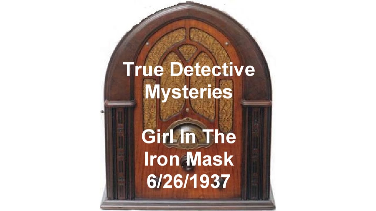 True Detective Mysteries Radio Show Girl In The Iron Mask otr old time ...