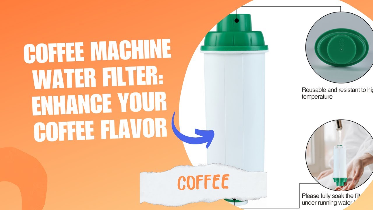 Coffee Machine Water Filter: Enhance Your Coffee Flavor for a Perfect ...