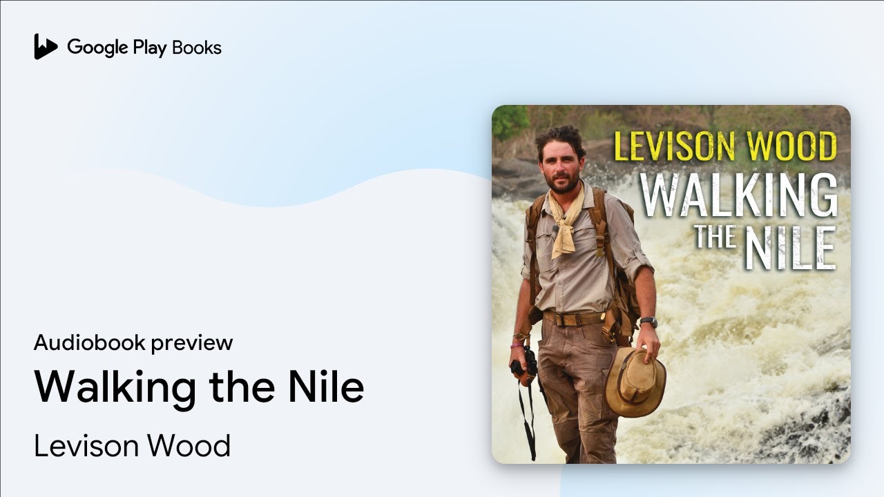 Walking the Nile by Levison Wood · Audiobook preview - YouTube