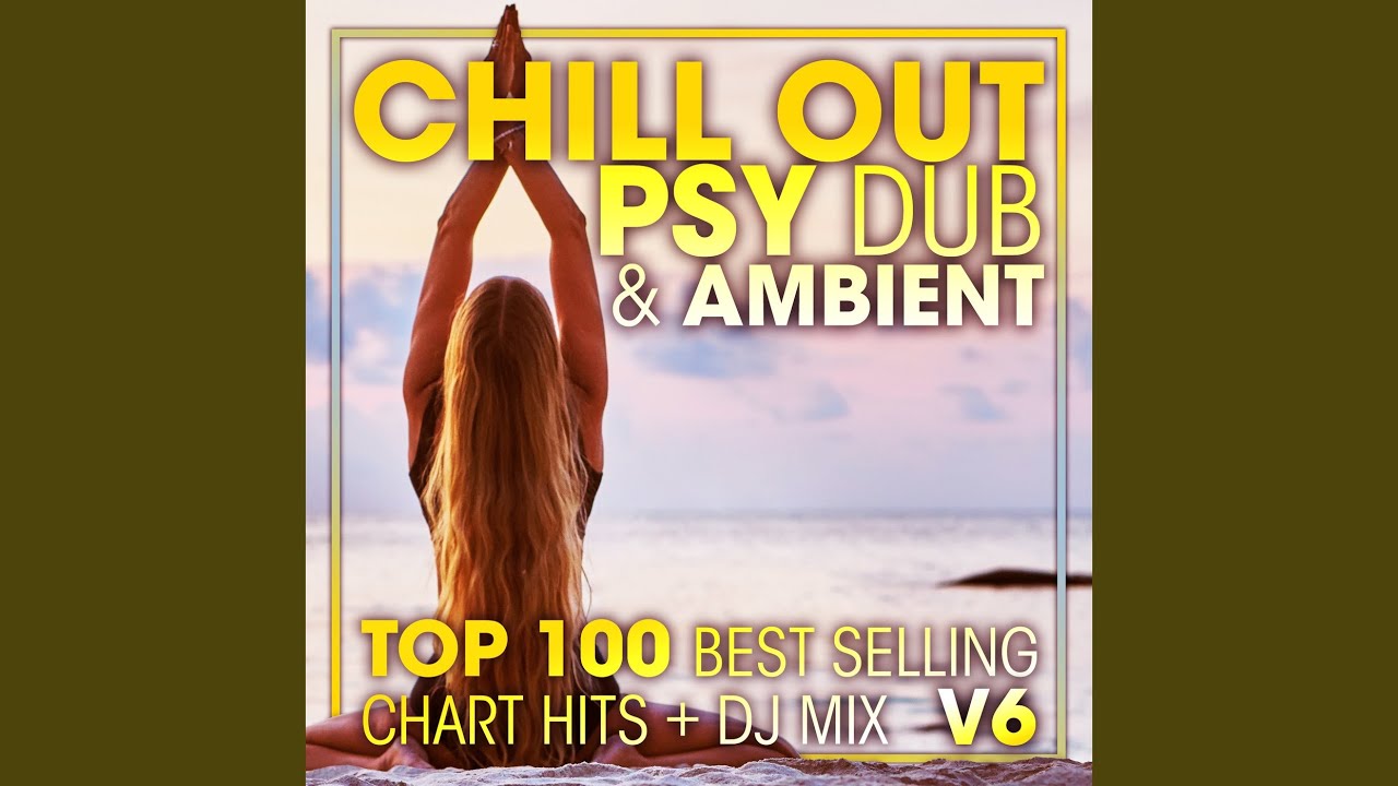 Chill out Psy Dub & Ambient Top 100 Best Selling Chart Hits V6 ( 2 Hr ...