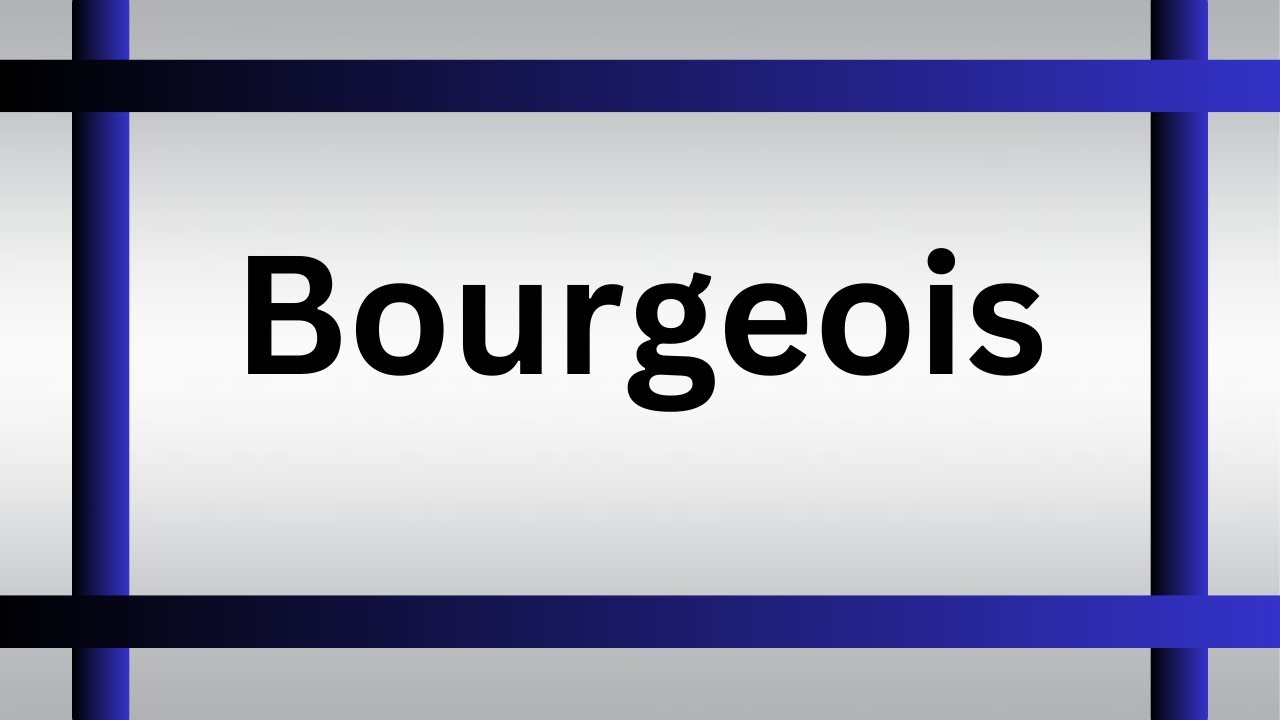 How To Pronounce Bourgeois | What Is The Meaning Of Bourgeois - YouTube
