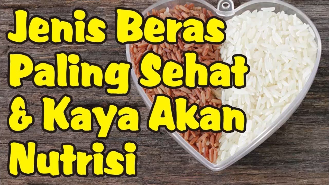 Jenis Beras Paling Sehat dan Kaya Nutrisi - YouTube