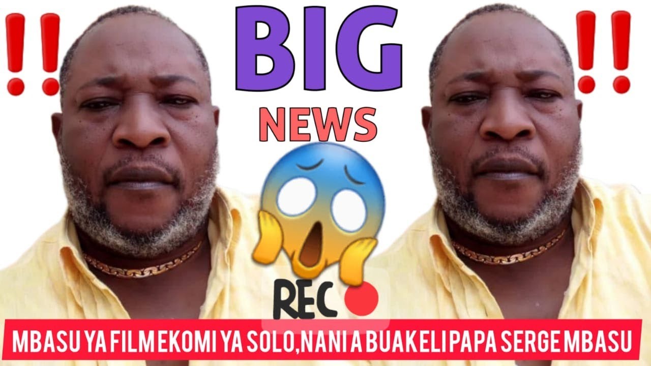 🔴PAPA SERGE MWEMBO MBASU YA FILM EKOMI YA SOLO,NIAWU A KUFI,BA NDOTO YA ...