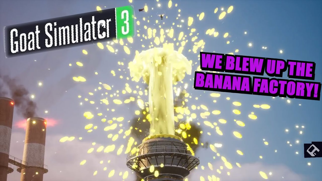 WE BLEW UP THE BANANA FACTORY! (Goat Simulator 3/The Floor is Lava ...
