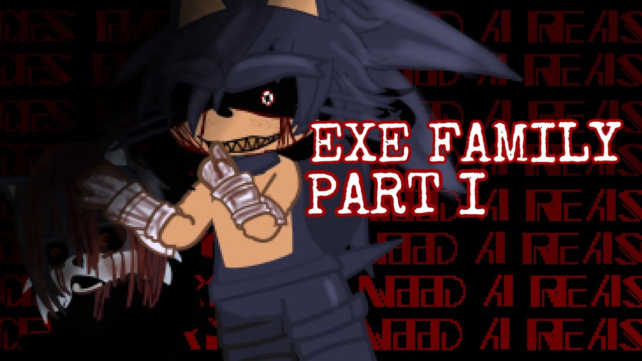 THE PROJECT || ExE Family Revamped || Part I || Gacha Club Sonic.ExE ...