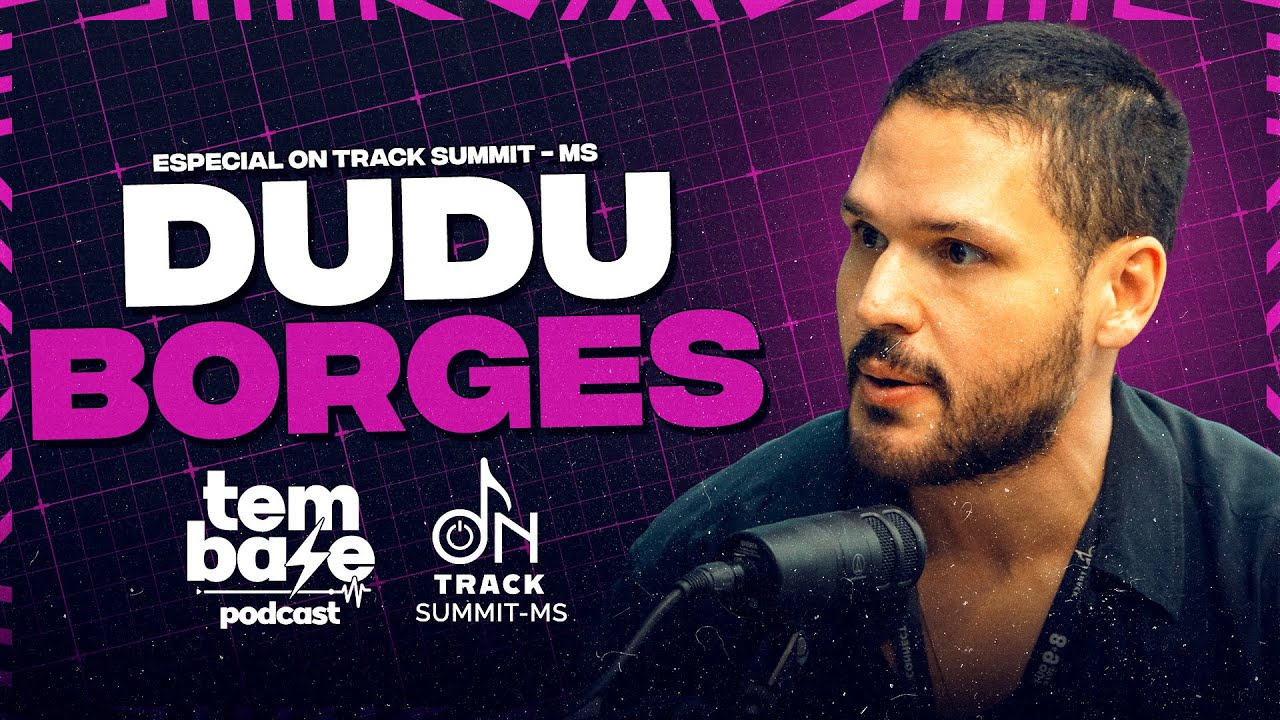 DUDU BORGES - Tem Base Podcast Especial: ON TRACK SUMMIT - MS - YouTube