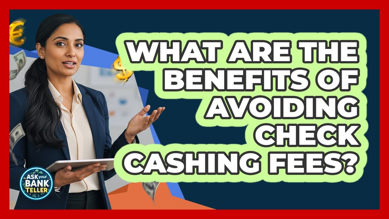 What Are The Benefits Of Avoiding Check Cashing Fees? - YouTube