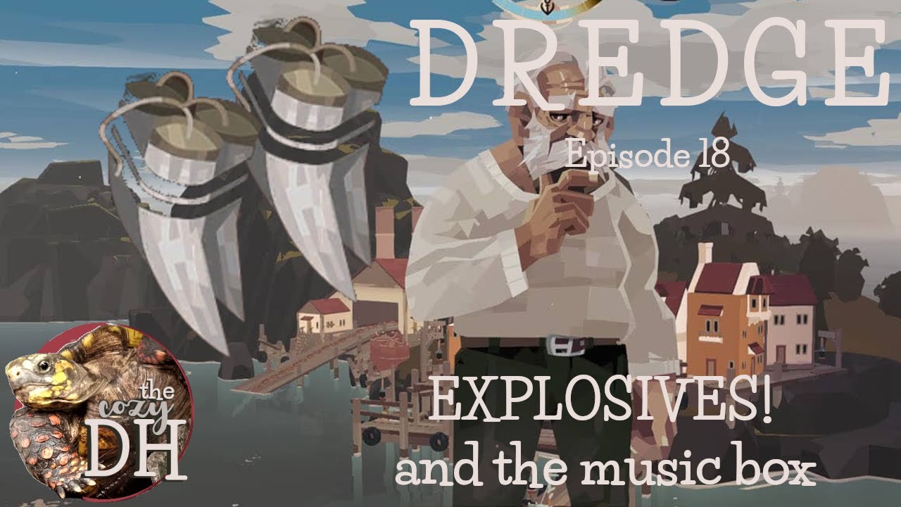 DREDGE Episode 18: EXPLOSIVES! And the Music Box - YouTube