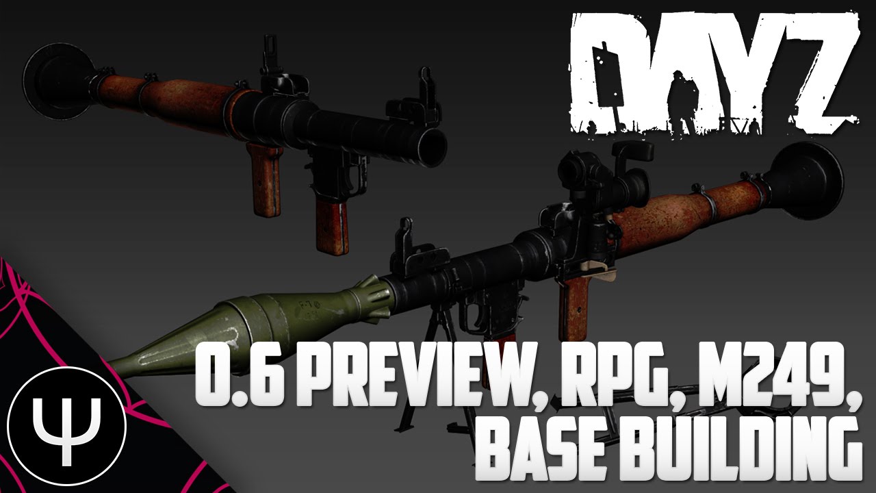 DayZ Standalone — 0.6 Preview — RPG, M249, Base Building and More ...