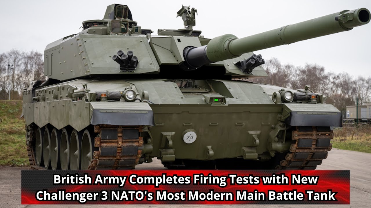 British Army Completes Firing Tests with New Challenger 3 NATO's Most ...