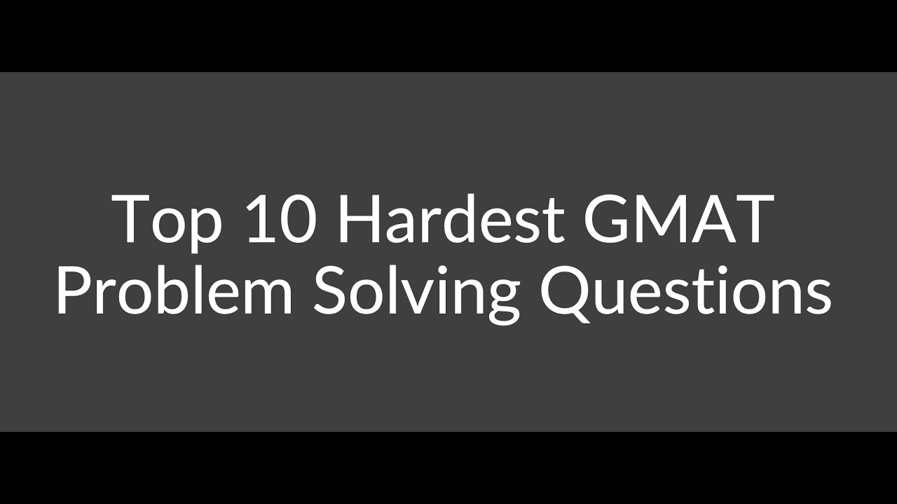 Top 10 Hardest GMAT Problem Solving Questions YouTube top-10-hardest-gmat-problem-solving-questions-youtube
