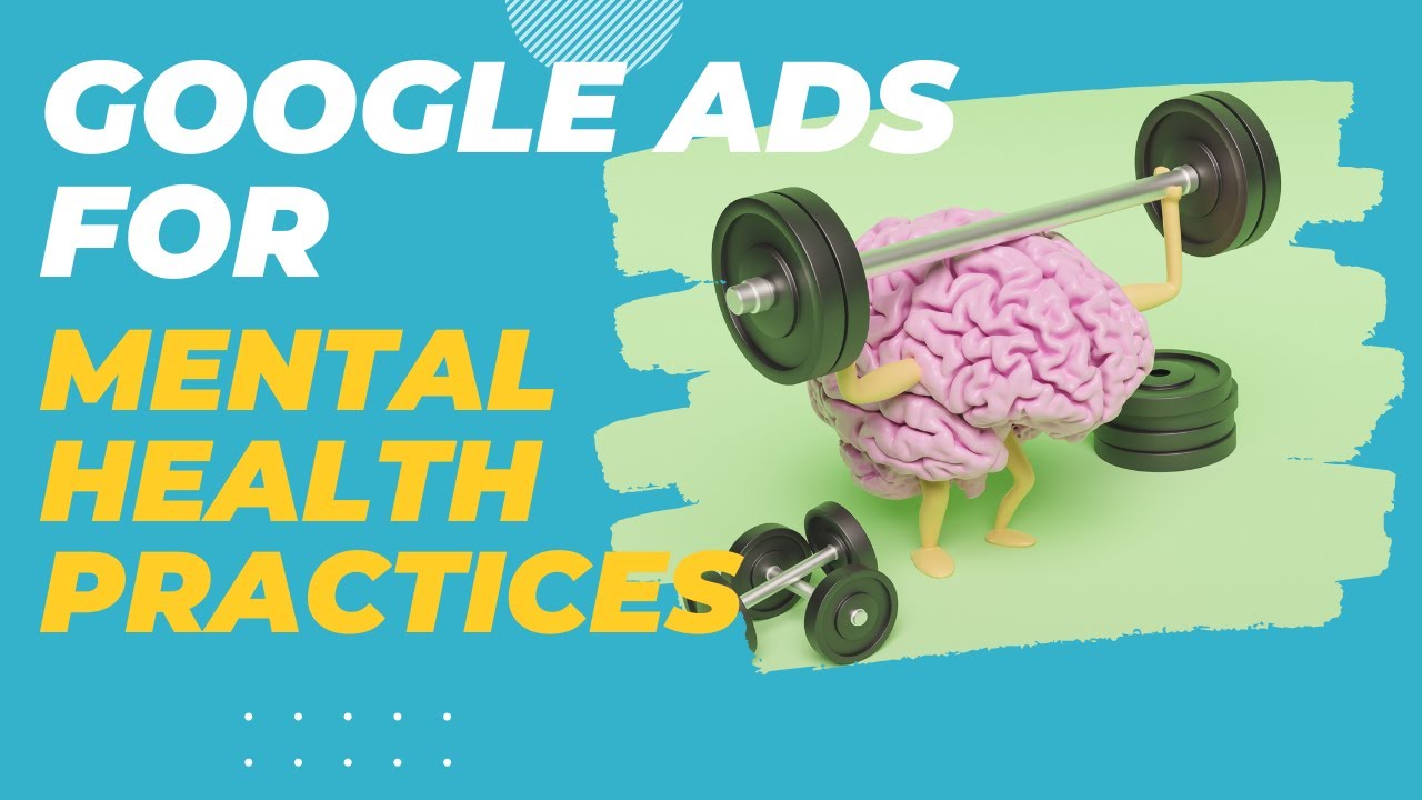 Google Ads Marketing for Mental Health Practices - Part 1 - Conversion ...