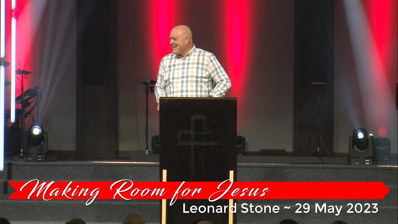 Leonard Stone with "Making Room for Jesus" ~ 28 May 2023 - YouTube
