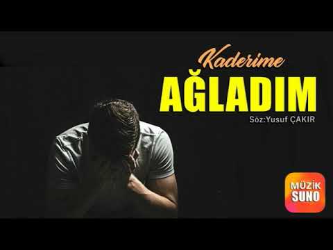 KADERİME AĞLADIM