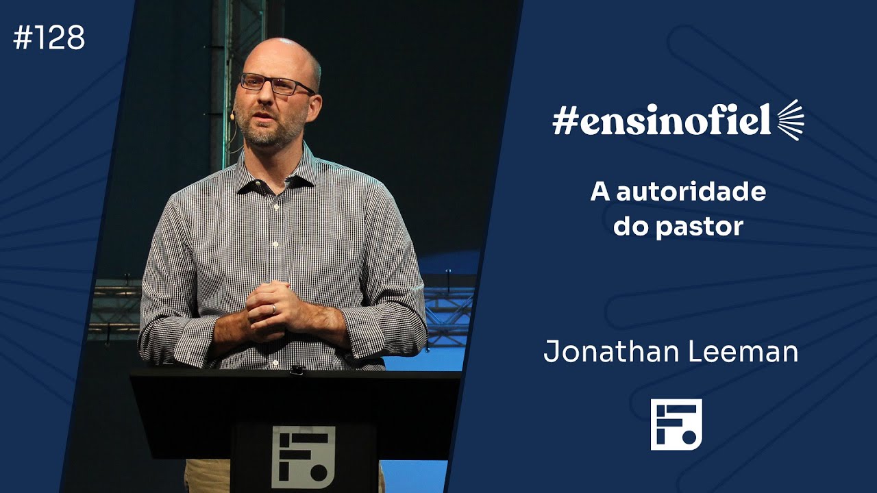 A autoridade do pastor - Jonathan Leeman (#EnsinoFiel Ep.126) - YouTube