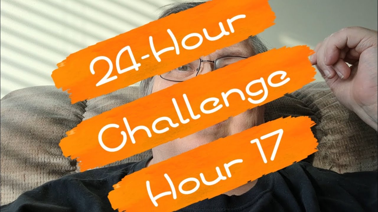 24-Hour Challenge Hour 17 - YouTube