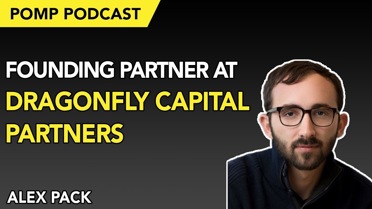 Pomp Podcast #237: Alex Pack, Founding Partner at Dragonfly Capital ...