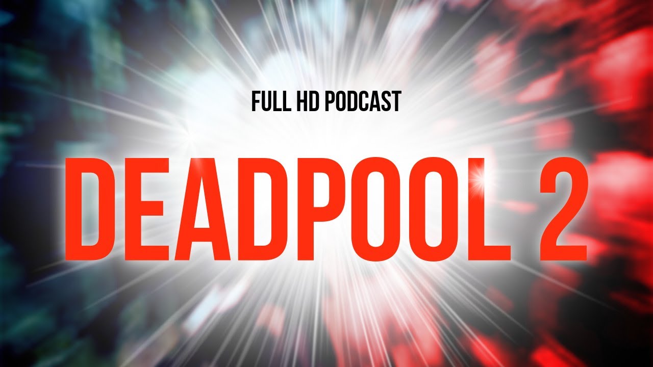 Deadpool 2 (2018) - HD Full Movie Podcast Episode | Film Review - YouTube