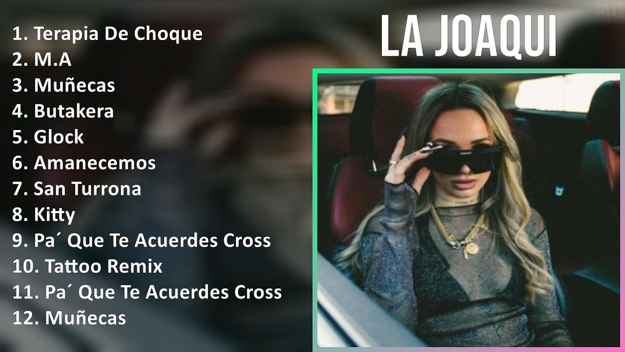 La Joaqui 2024 MIX Nuevas Canciones - Terapia De Choque, M.A, Muñecas ...