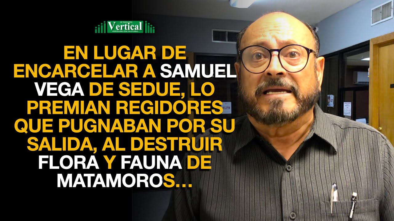 EN LUGAR DE ENCARCELAR A SAMUEL VEGA DE SEDUE, LO PREMIAN REGIDORES QUE ...