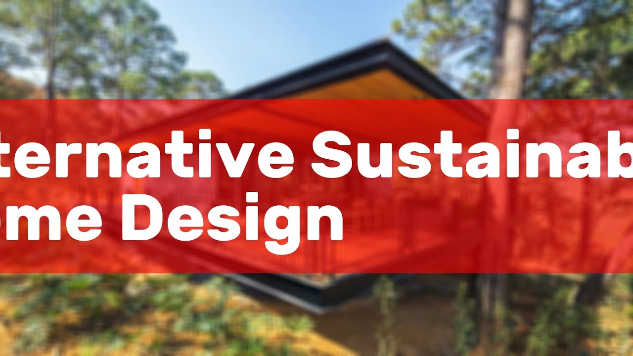 Alternative Sustainable Home Design - YouTube