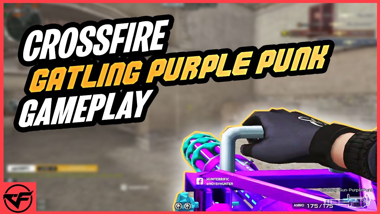 GATLING GUN PURPLE PUNK | CROSSFIRE PHILIPPINES | GAMEPLAY THE MOST ...