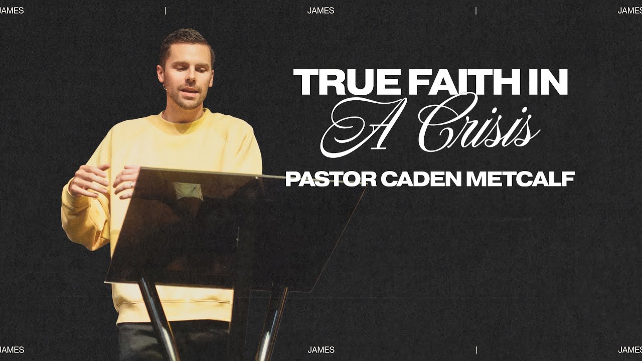 True Faith In A Crisis | Pastor Caden Metcalf | James 1:1-12 - YouTube