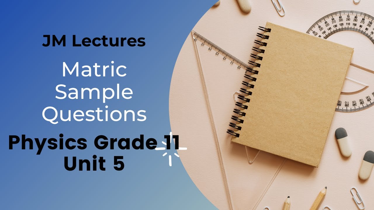 5-physics-matric-sample-questions-grade-11-unit-5-jm-lectures