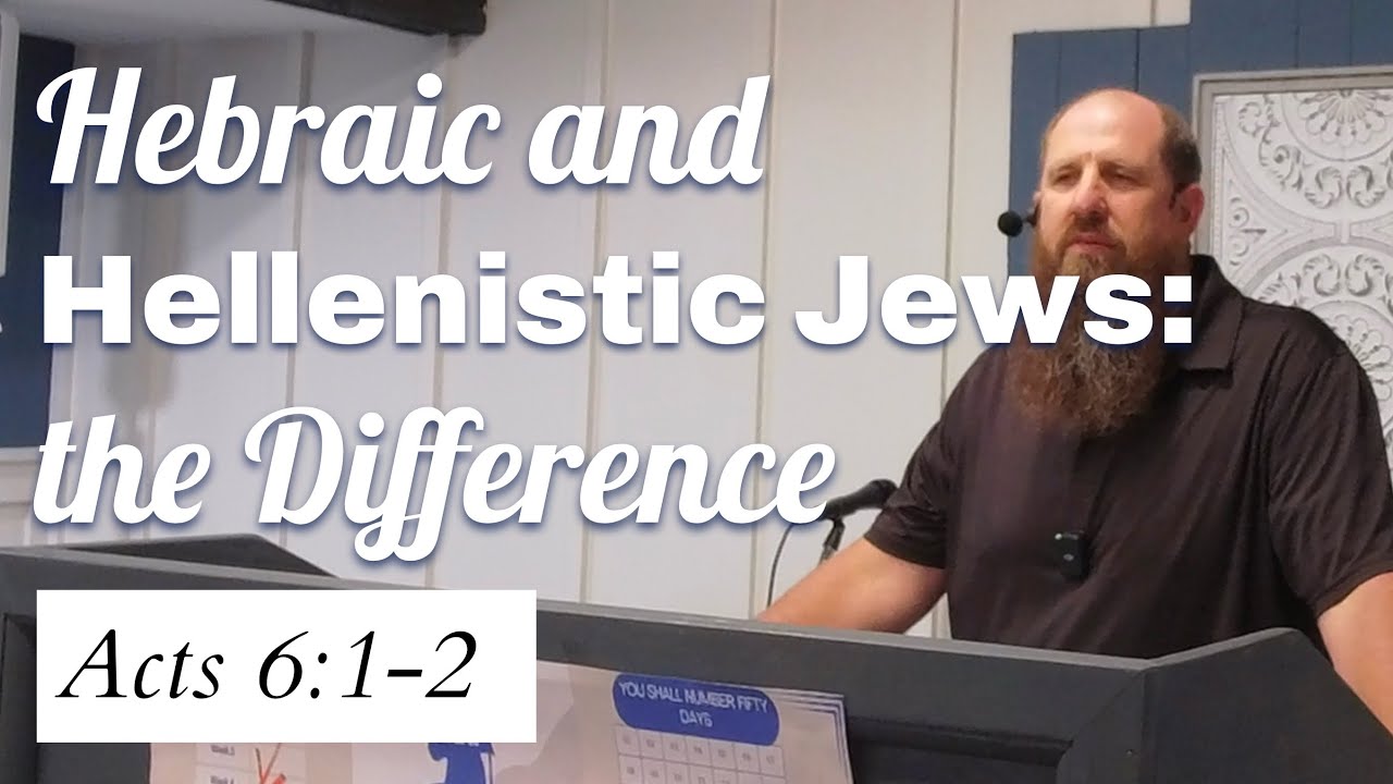 Acts 6:1-2 “Hebraic and Hellenistic Jews: the Difference” - YouTube