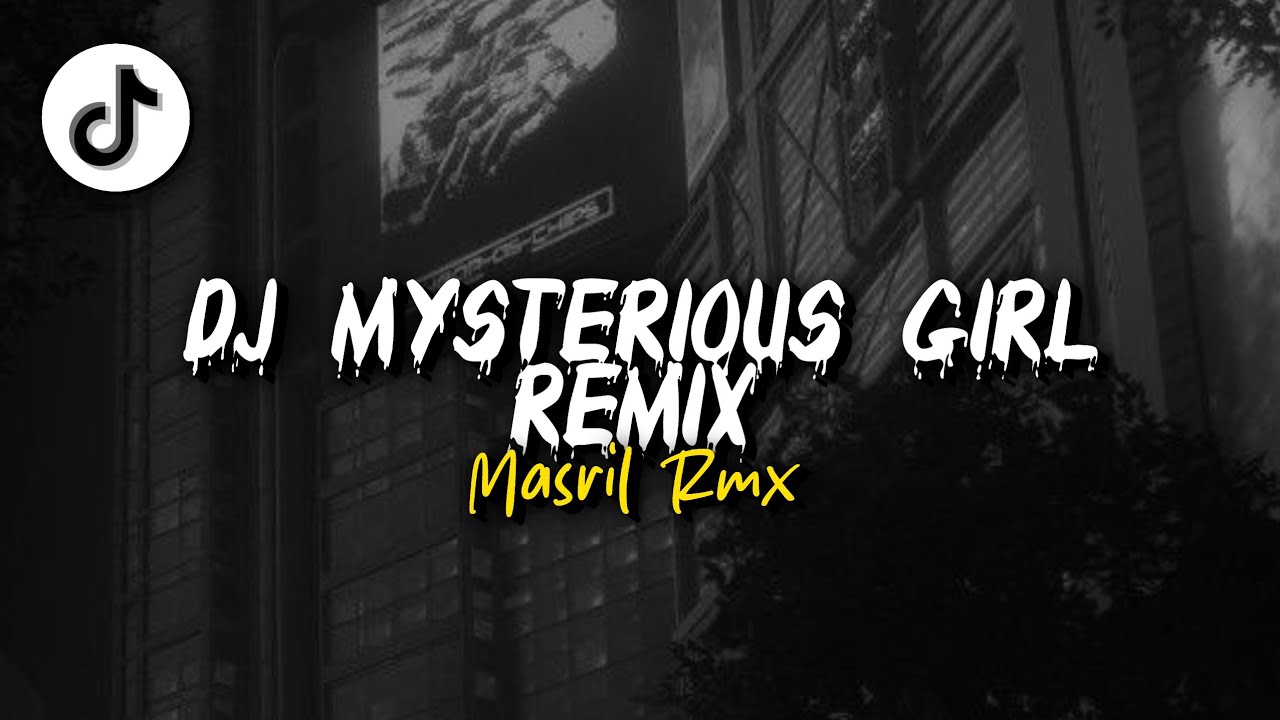 DJ MYSTERIOUS GIRL REMIX FYP TIKTOK? masril rmx - YouTube