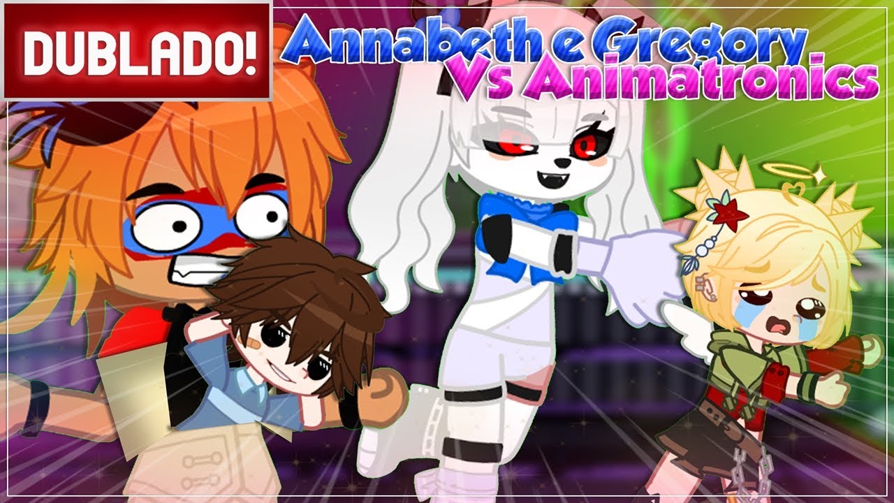 [ DUBLADO ] ANNABETH SALVA GREGORY EM " FNAF SECURITY BREACH " l GACHA ...