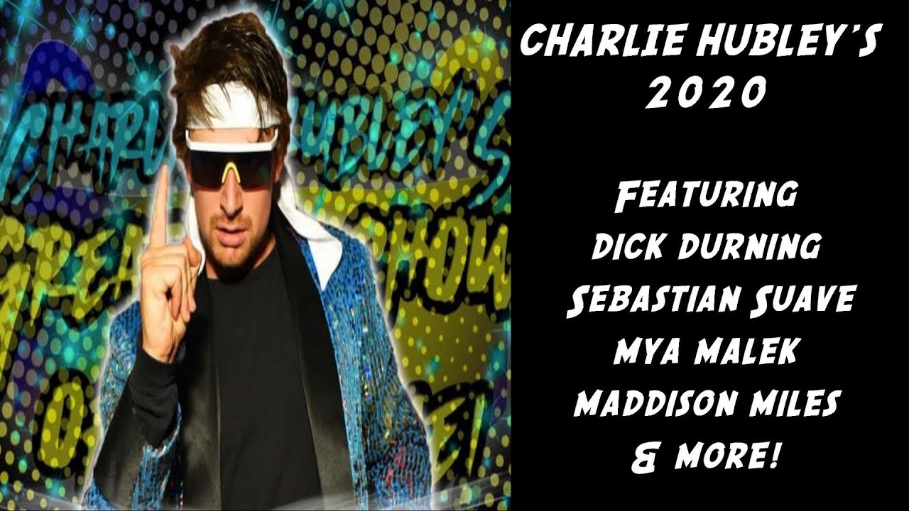 Charlie Hubley’s 2020 - Featuring Maddison Miles, Mya Malek, Dick ...