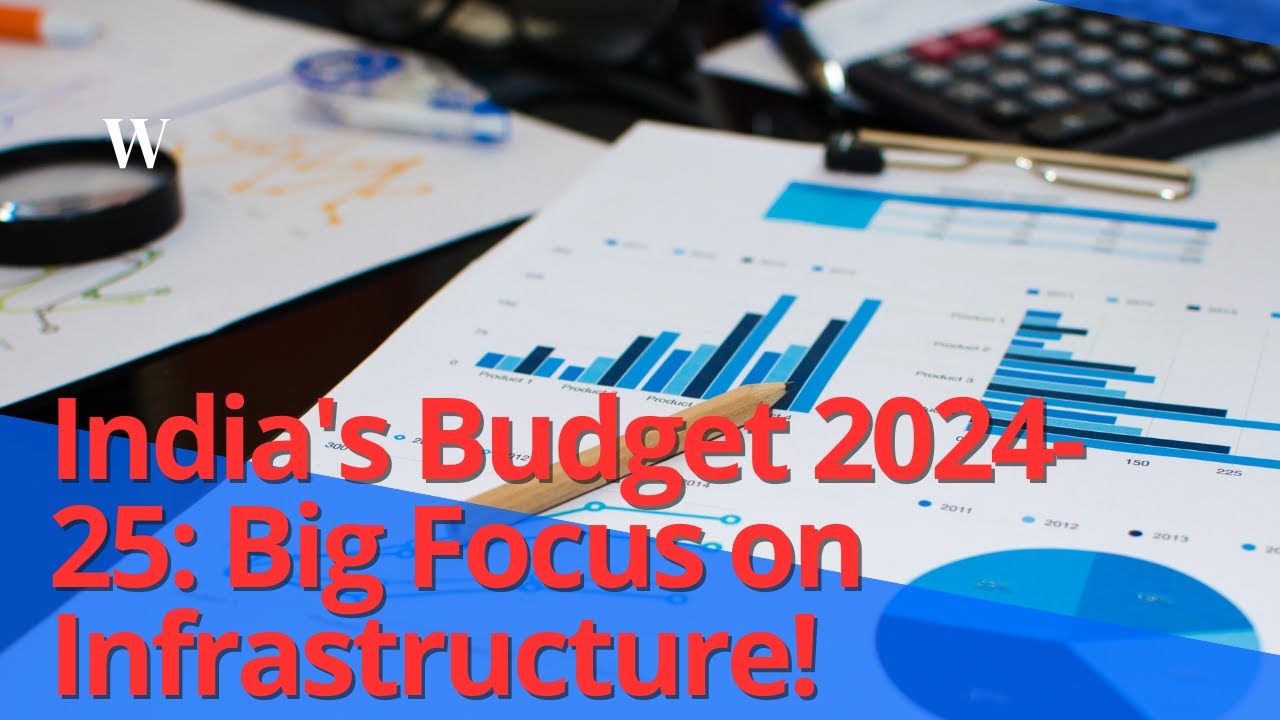 India's Budget 2024-25: Big Focus on Infrastructure! - YouTube