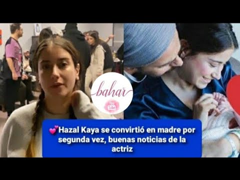 Hazal Kaya se convirtió en madre por segunda vezbuenas noticias de la ...