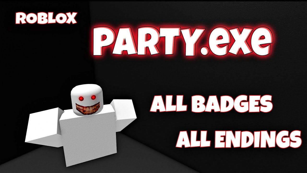 ROBLOX - PARTY.exe - ALL BADGES AND ALL ENDINGS - YouTube