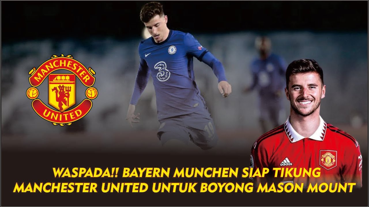 WASPADA ‼️ BAYERN MUNCHEN SIAP SALIP MU UNTUK DAPATKAN MASON MOUNT DARI ...