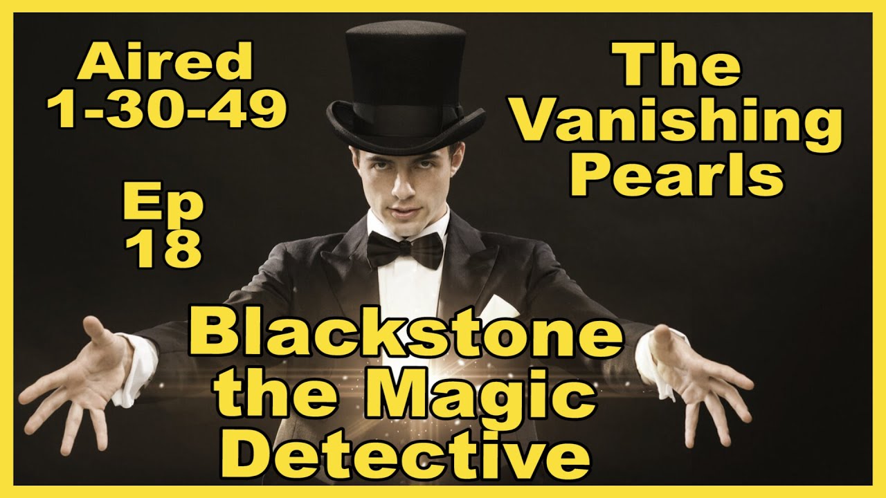 Blackstone The Magic Detective - The Vanishing Pearls - Ep 18 - Aired 1-30-49 - Bird Youmans ...