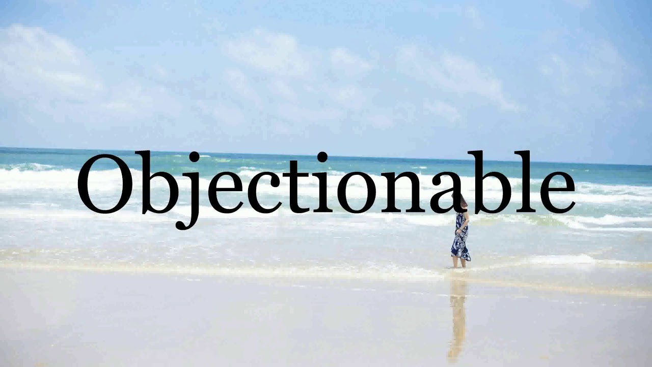 How To Pronounce Objectionable🌈🌈🌈🌈🌈🌈Pronunciation Of Objectionable ...
