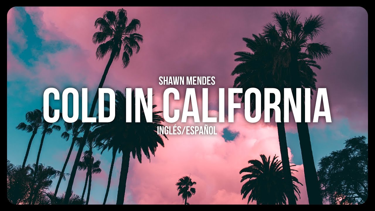 SHAWN MENDES • COLD IN CALIFORNIA | LETRA EN INGLÉS Y ESPAÑOL Chords ...