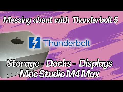 Messing about with Thunderbolt 5  Docks, Storage, 4k Displays and the Mac Studio M4 Max