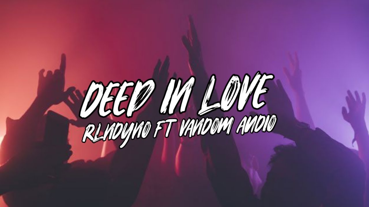 NEW REMIX || DEEP IN LOVE || VANDOM AUDIO FT RLNDYNO 🔥 - YouTube