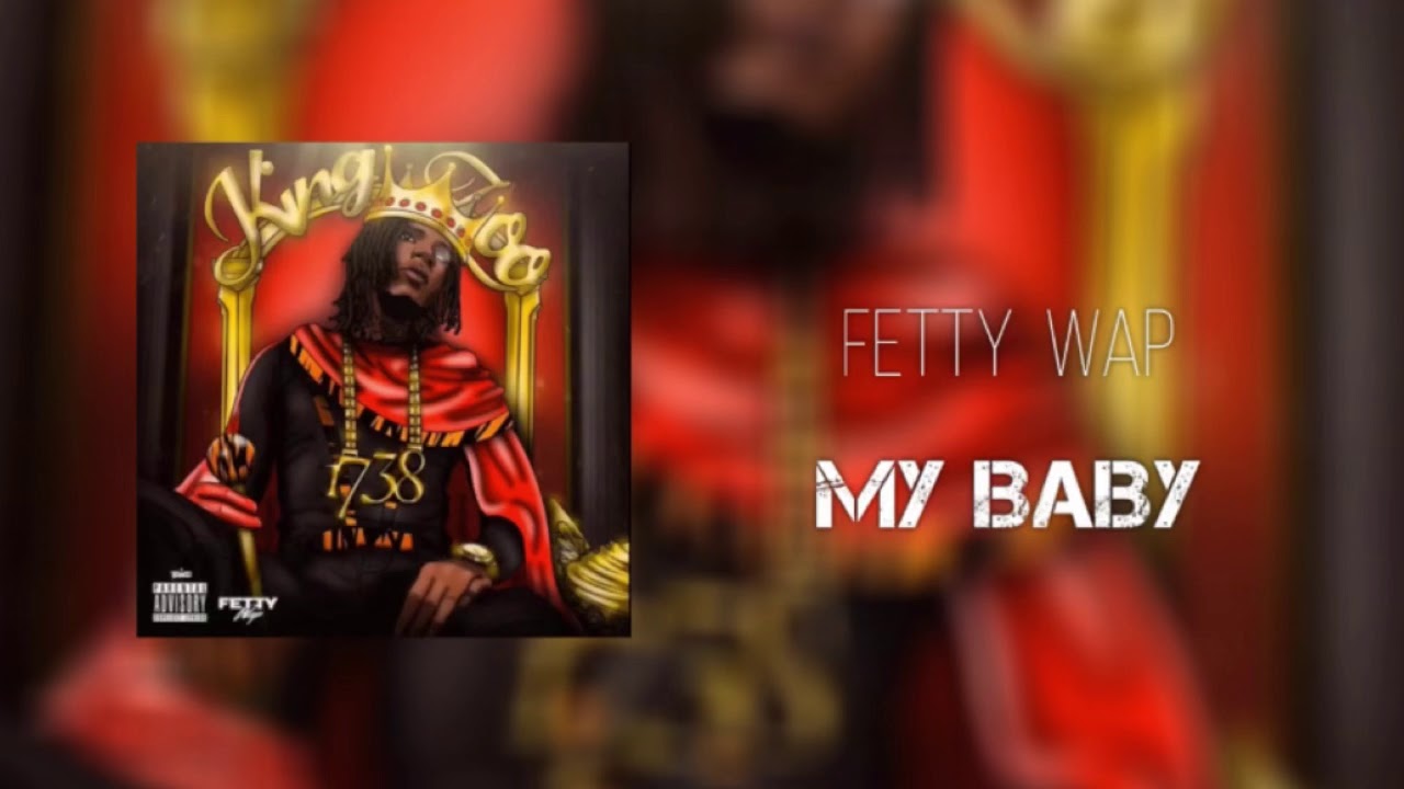 Fetty Wap - My Baby [Official Audio] - YouTube Music