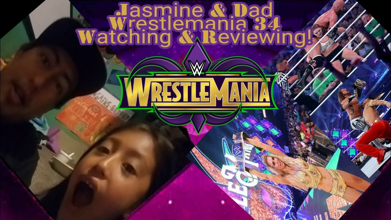 Jasmine & Dad Watching & Reviewing Wrestlemania 34 - YouTube