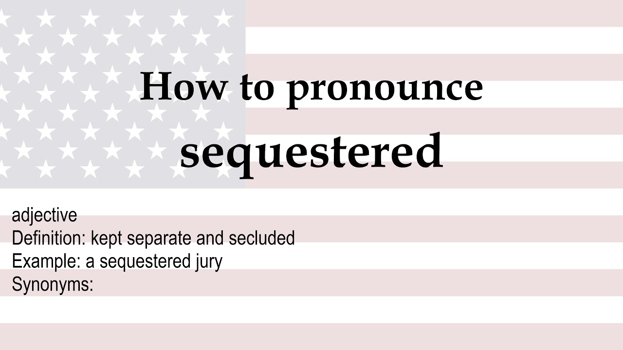How to pronounce 'sequestered' + meaning - YouTube